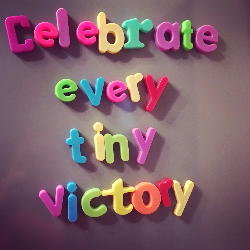 Celebrate every tiny victory | Whatmyfridgesays