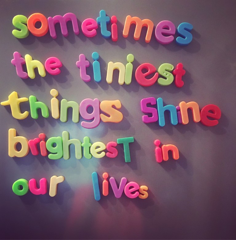 Sometimes the tiniest things shine brightest in our lives ...
