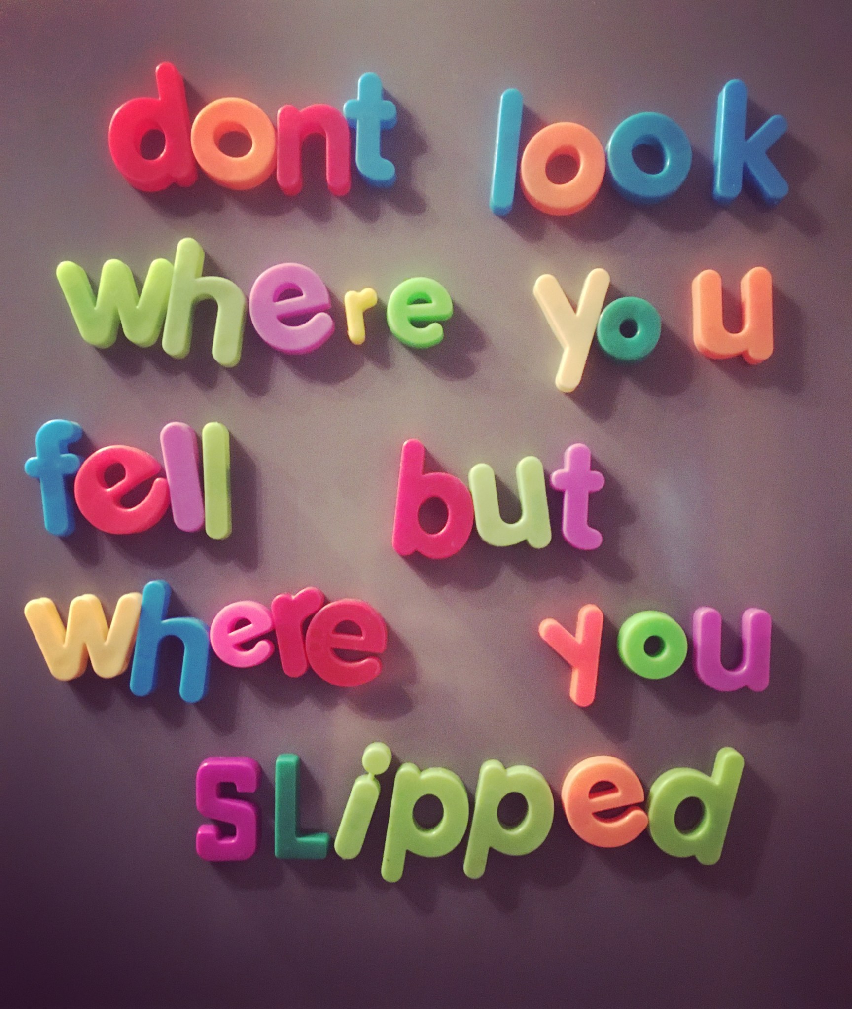 Don’t look where you fell but where you slipped | Whatmyfridgesays