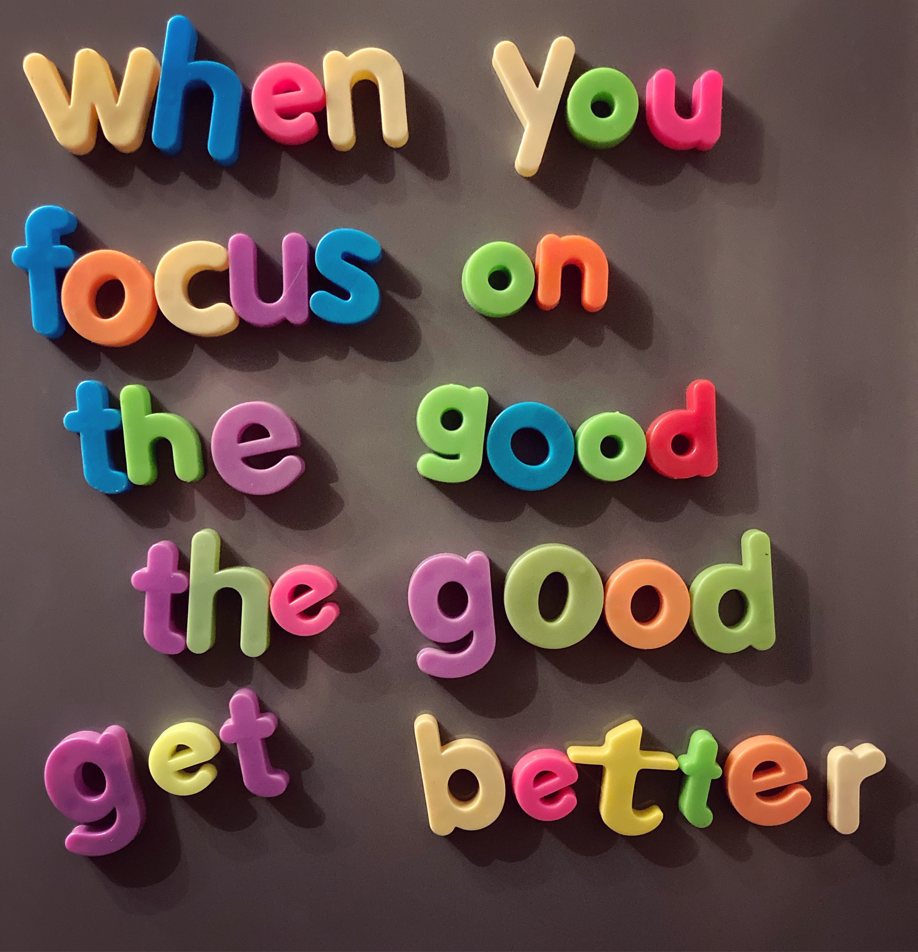 When you focus on the good, the good gets better | Whatmyfridgesays