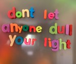 Don’t let anyone dull your light | Whatmyfridgesays